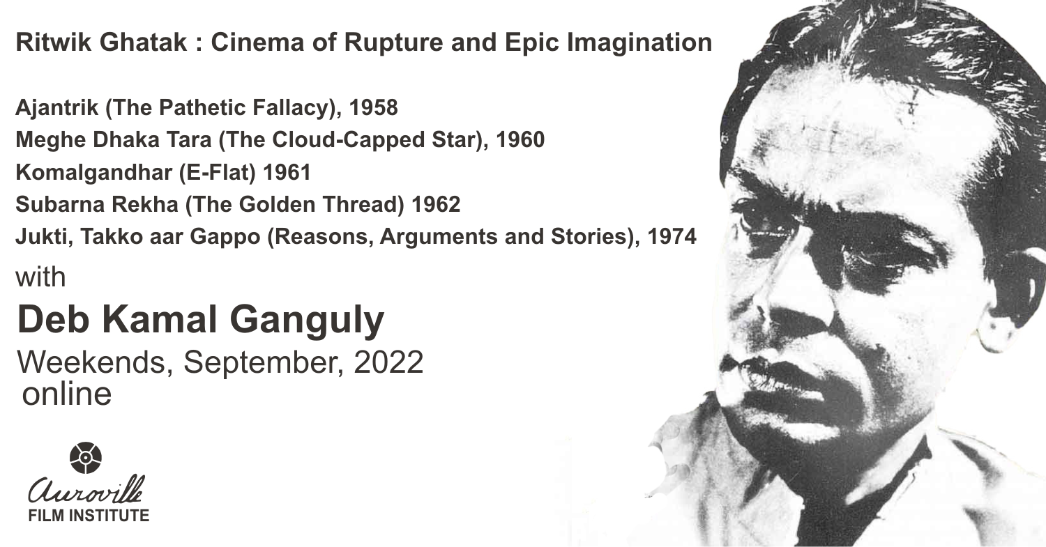 RITWIK GHATAK : CINEMA OF RUPTURE AND EPIC IMAGINATION – Auroville Film ...