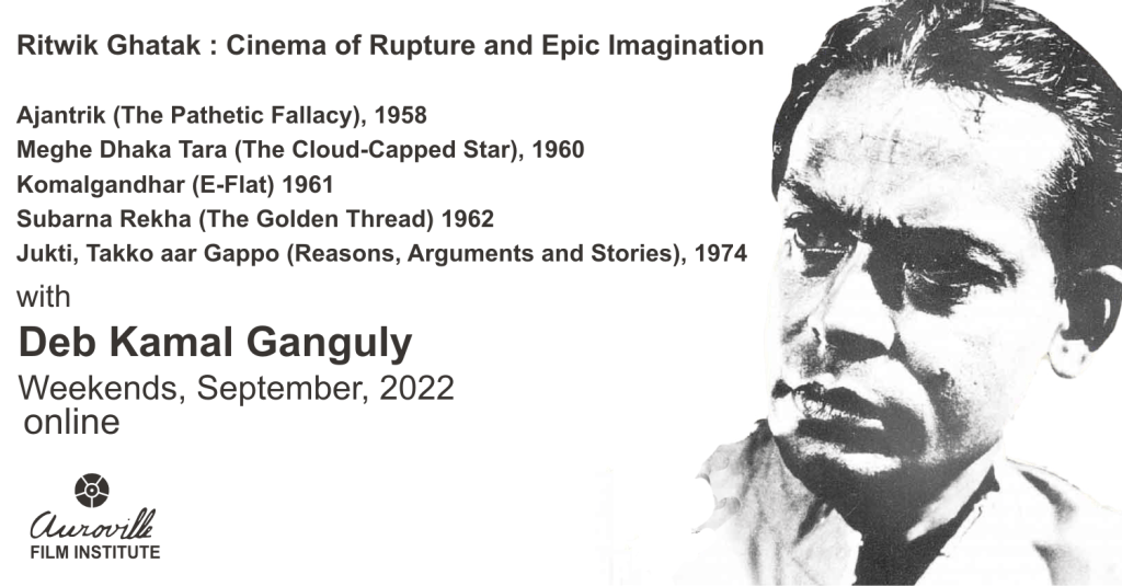 RITWIK GHATAK : CINEMA OF RUPTURE AND EPIC IMAGINATION – Auroville Film ...