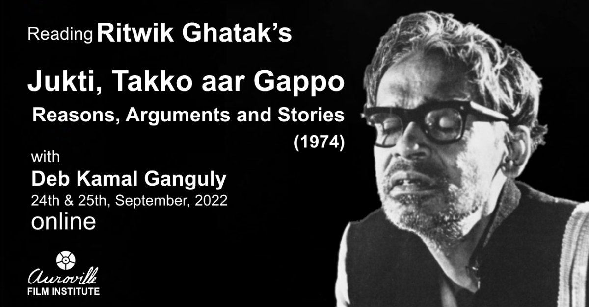 Reading Ritwik Ghatak’s -Jukti, Takko aar Goppo – Auroville Film Institute