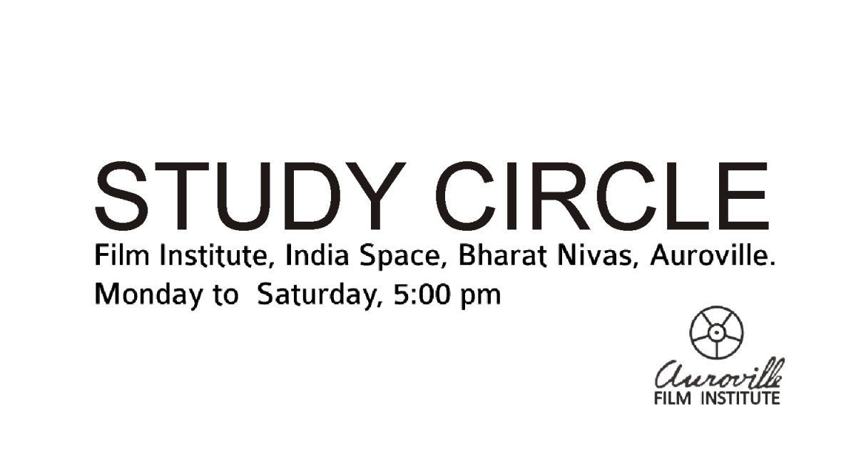 STUDY CIRCLE – 17th – 21st April, 2023 – Auroville Film Institute
