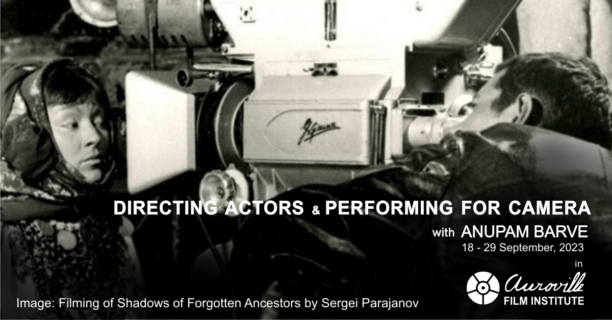 Directing Actors and Performing for Camera – Auroville Film Institute