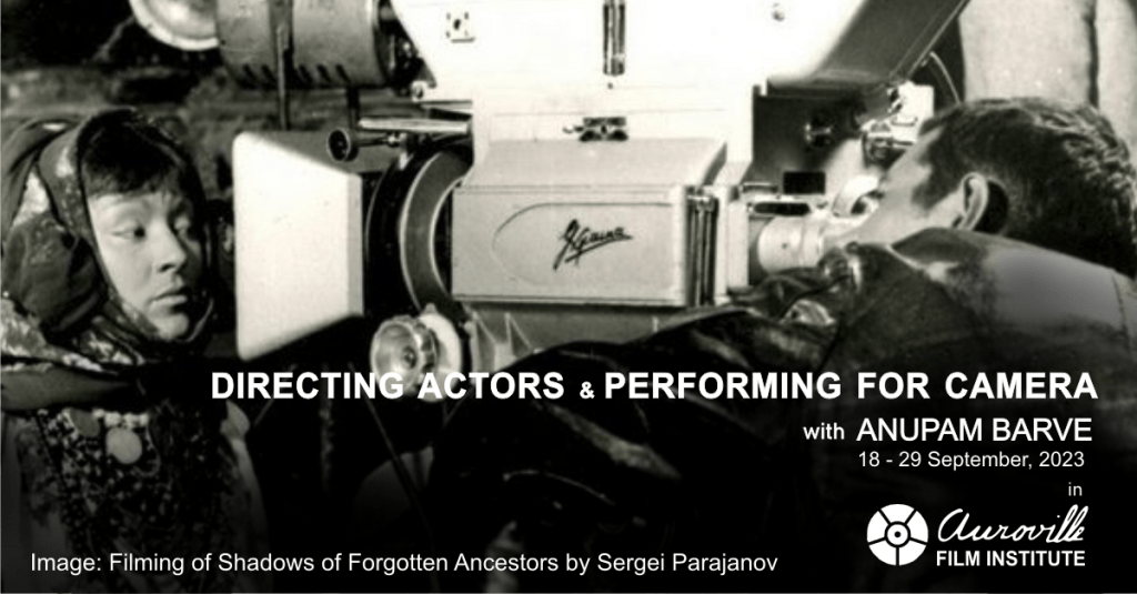 Directing Actors and Performing for Camera – Auroville Film Institute