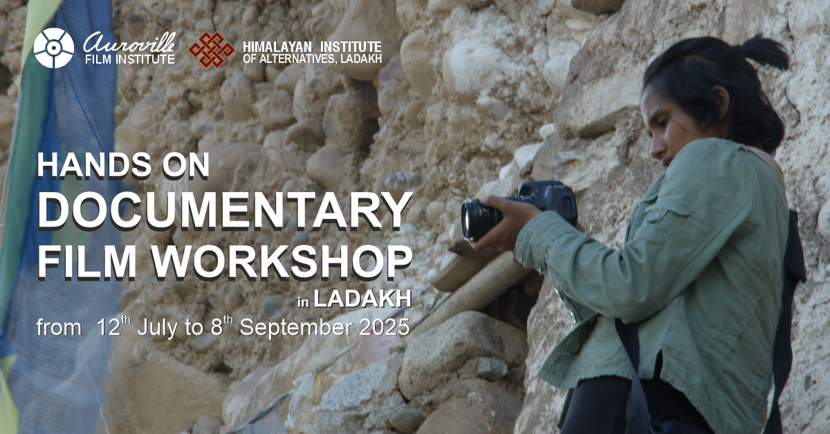 Hands On – Documentary Film Workshop in Ladakh – Auroville Film Institute